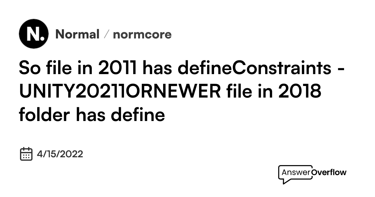So file in 2011 has defineConstraints: - UNITY_2021_1_OR_NEWER file in 2018 folder has ...